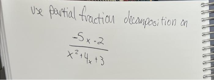 Solved Use partial fraction decomposition on x2+4x+3−5x−2 | Chegg.com