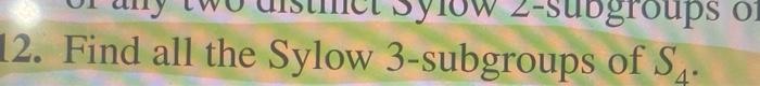 Solved 2. Find all the Sylow 3-subgroups of S4. | Chegg.com