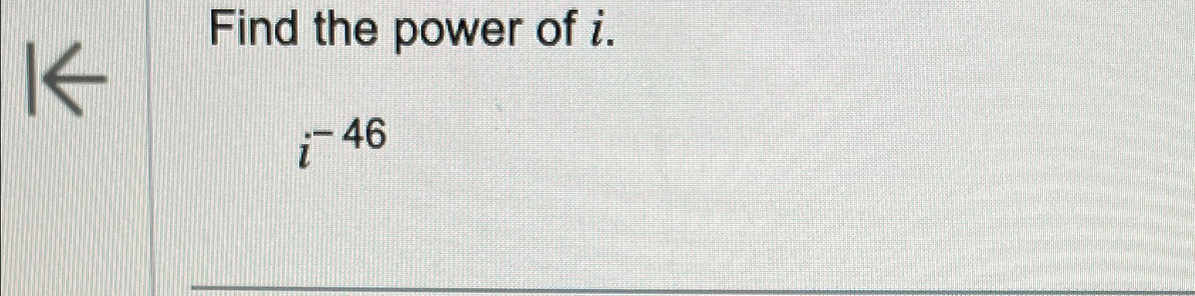 Solved Find the power of i.i-46 | Chegg.com