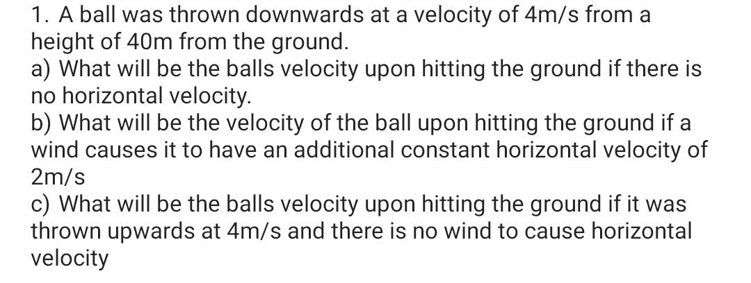 Solved 1. A ball was thrown downwards at a velocity of 4m/s | Chegg.com