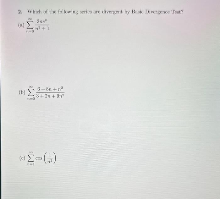 Solved 2. Which of the following series are divergent by | Chegg.com