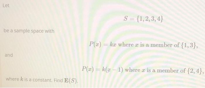 Solved Let S={1,2,3,4} be a sample space with P(x)=kx where | Chegg.com