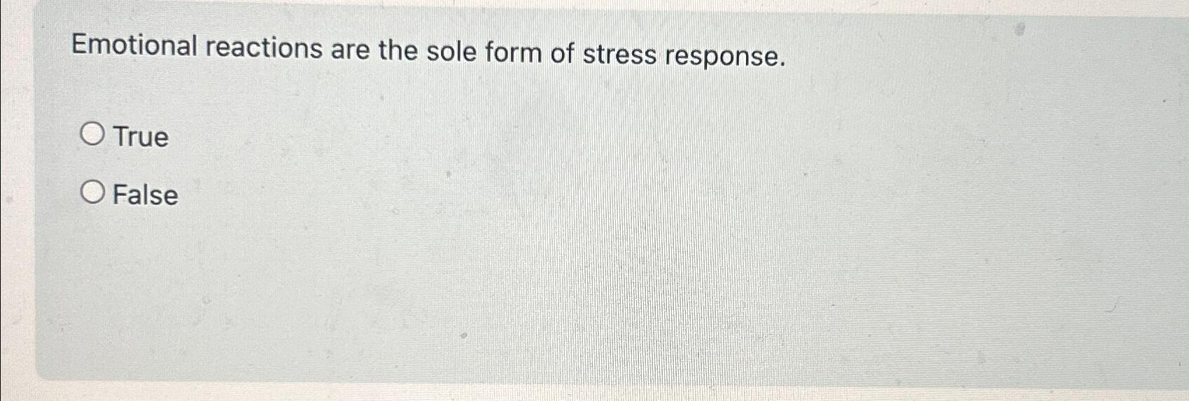 Solved Emotional reactions are the sole form of stress | Chegg.com