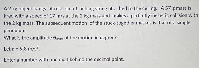 Solved A 2 kg object hangs, at rest, on a 1 m long string | Chegg.com