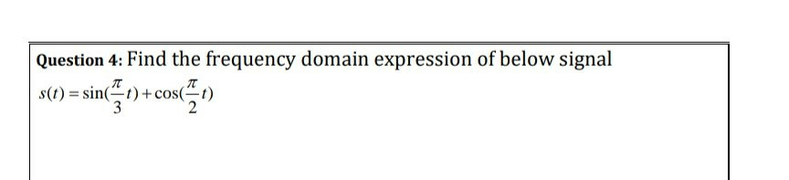 Solved Question 4: Find the frequency domain expression of | Chegg.com