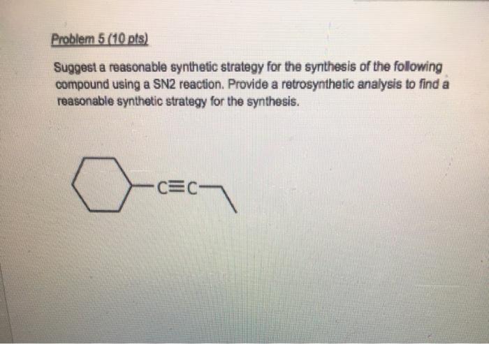 Solved Problem 5 (10 pts) Suggest a reasonable synthetic | Chegg.com