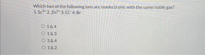 Solved Which two of the following ions are isoelectronic | Chegg.com