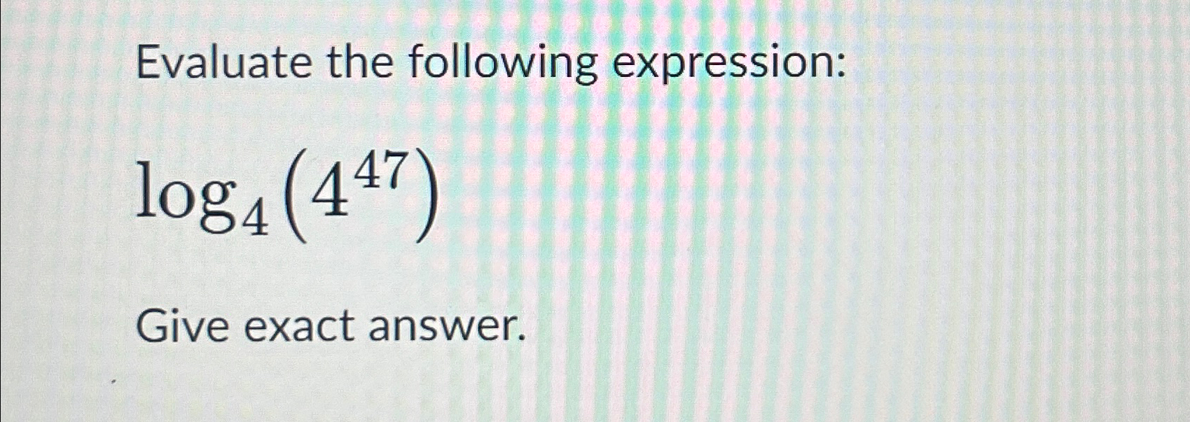 Solved Evaluate the following expression:log4(447)Give exact | Chegg.com