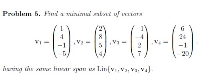Solved Problem 5. Find a minimal subset of vectors 6 24 -1 | Chegg.com