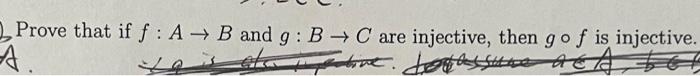 Solved Prove that if f:A→B and g:B→C are injective, then g∘f | Chegg.com