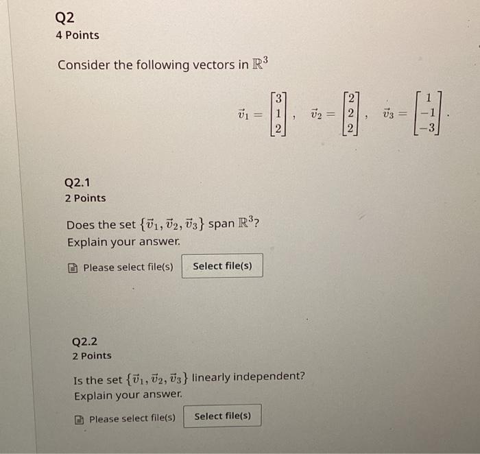 Solved v1=⎣⎡312⎦⎤,v2=⎣⎡222⎦⎤,v3=⎣⎡1−1−3⎦⎤ Q2.1 2 Points Does | Chegg.com