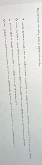 Solved One concern voiced by critics of globalization is | Chegg.com