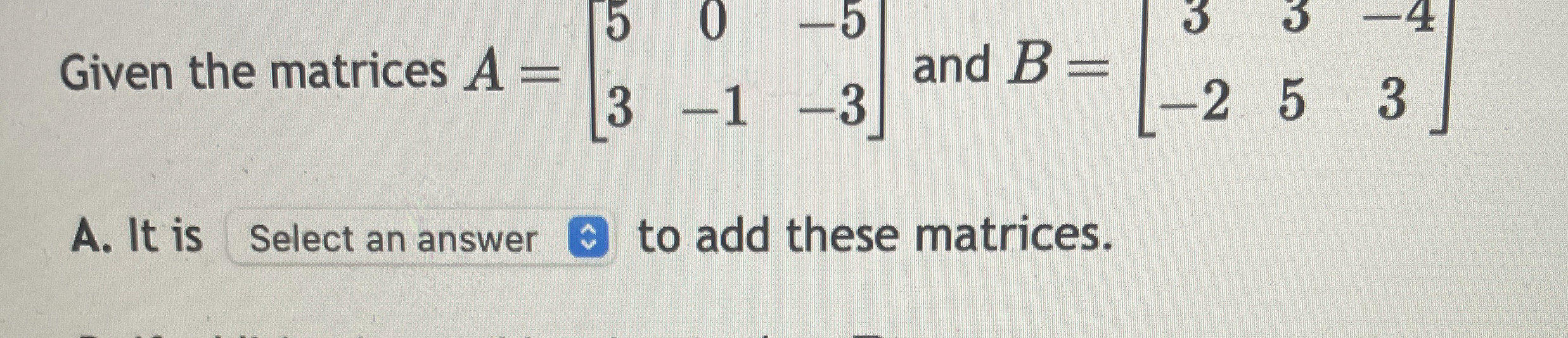 Solved Given the matrices A=[50-53-1-3] ﻿and B=[33-4-253]A. | Chegg.com
