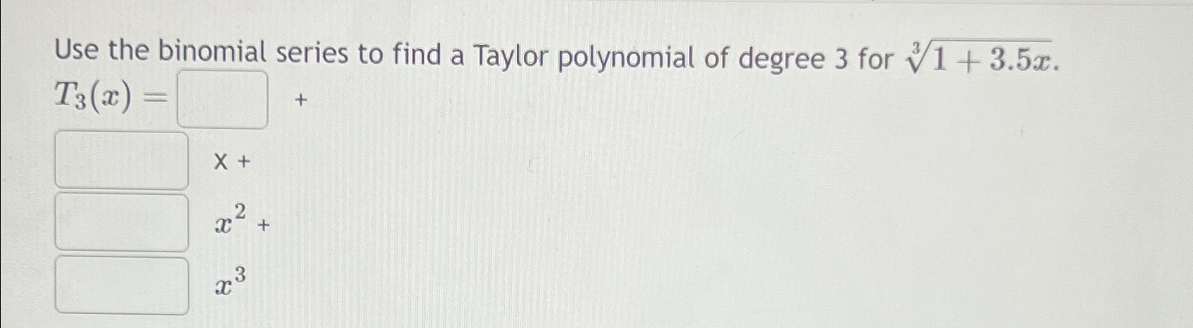 Solved Use the binomial series to find a Taylor polynomial | Chegg.com