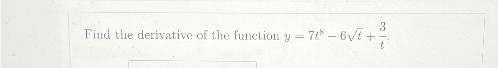 Solved Find the derivative of the function y=7t8-6t2+3t | Chegg.com