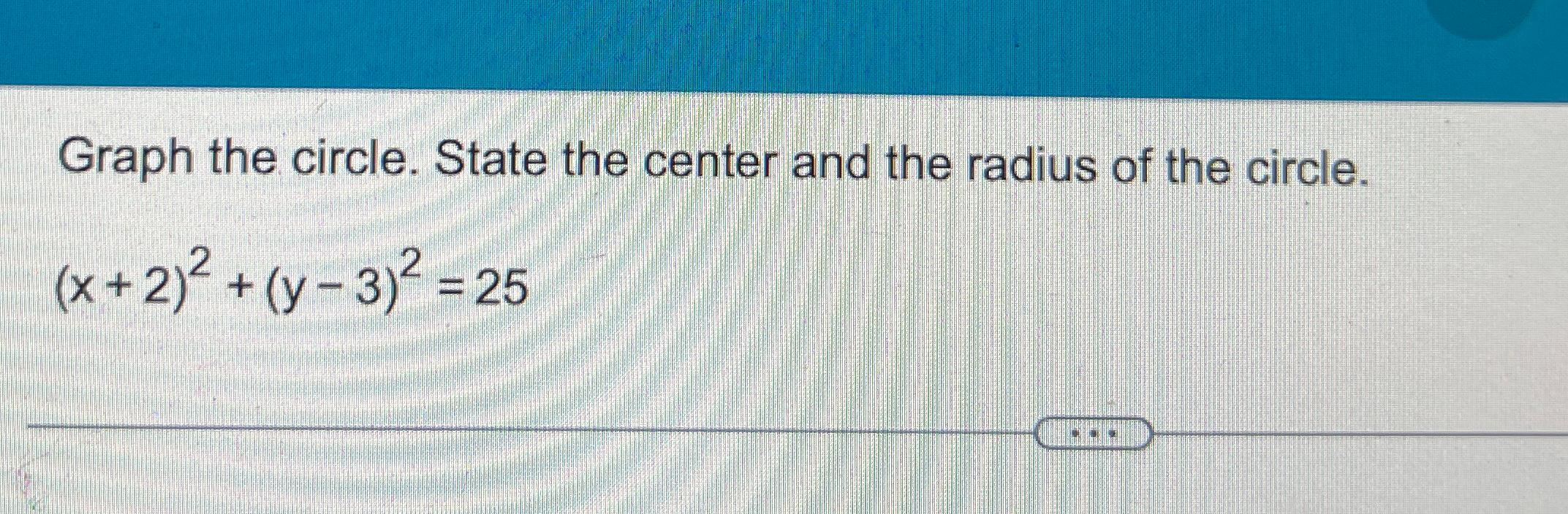 Solved Graph the circle. State the center and the radius of | Chegg.com