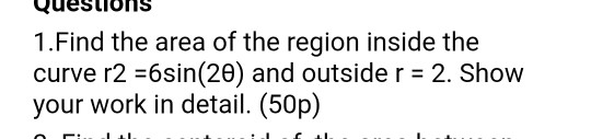 Solved 1.Find the area of the region inside the curve r2 | Chegg.com