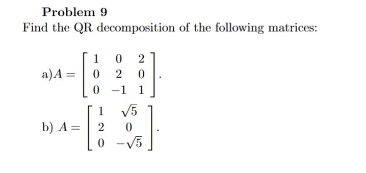 Solved Problem 9Find the QR decomposition of the following | Chegg.com