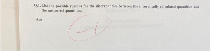 Solved Q.1. List the possible reasons for the discrepancies | Chegg.com