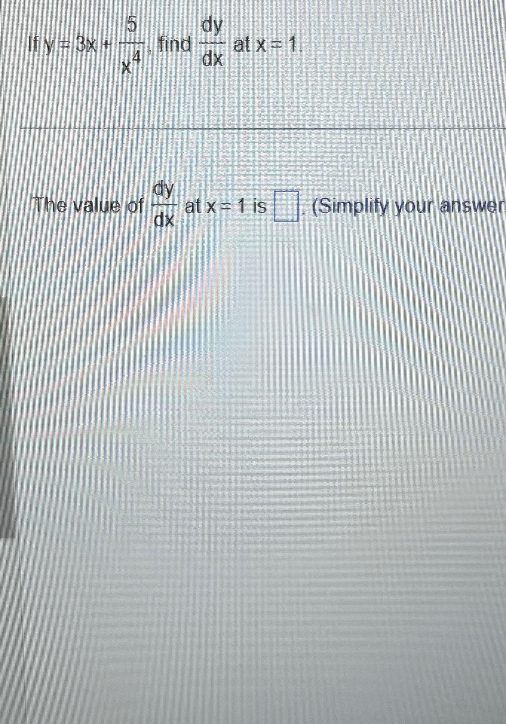 Solved If y=3x+5x4, ﻿find dydx ﻿at x=1The value of dydx ﻿at | Chegg.com