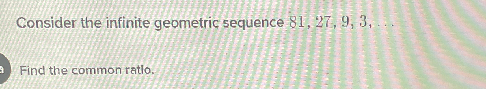 Solved Consider The Infinite Geometric Sequence