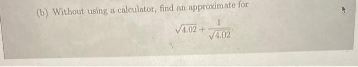 Solved (b) Without using a calculator, find an approximate | Chegg.com