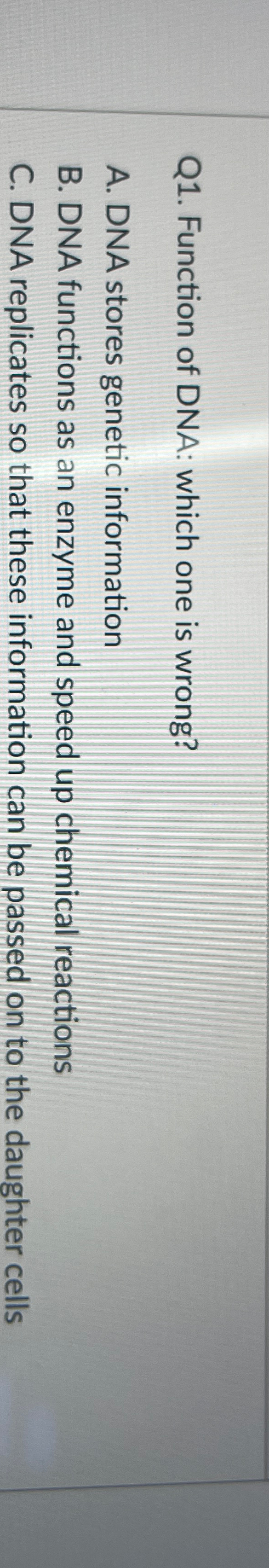Solved Q1. ﻿Function of DNA: which one is wrong?A. ﻿DNA | Chegg.com