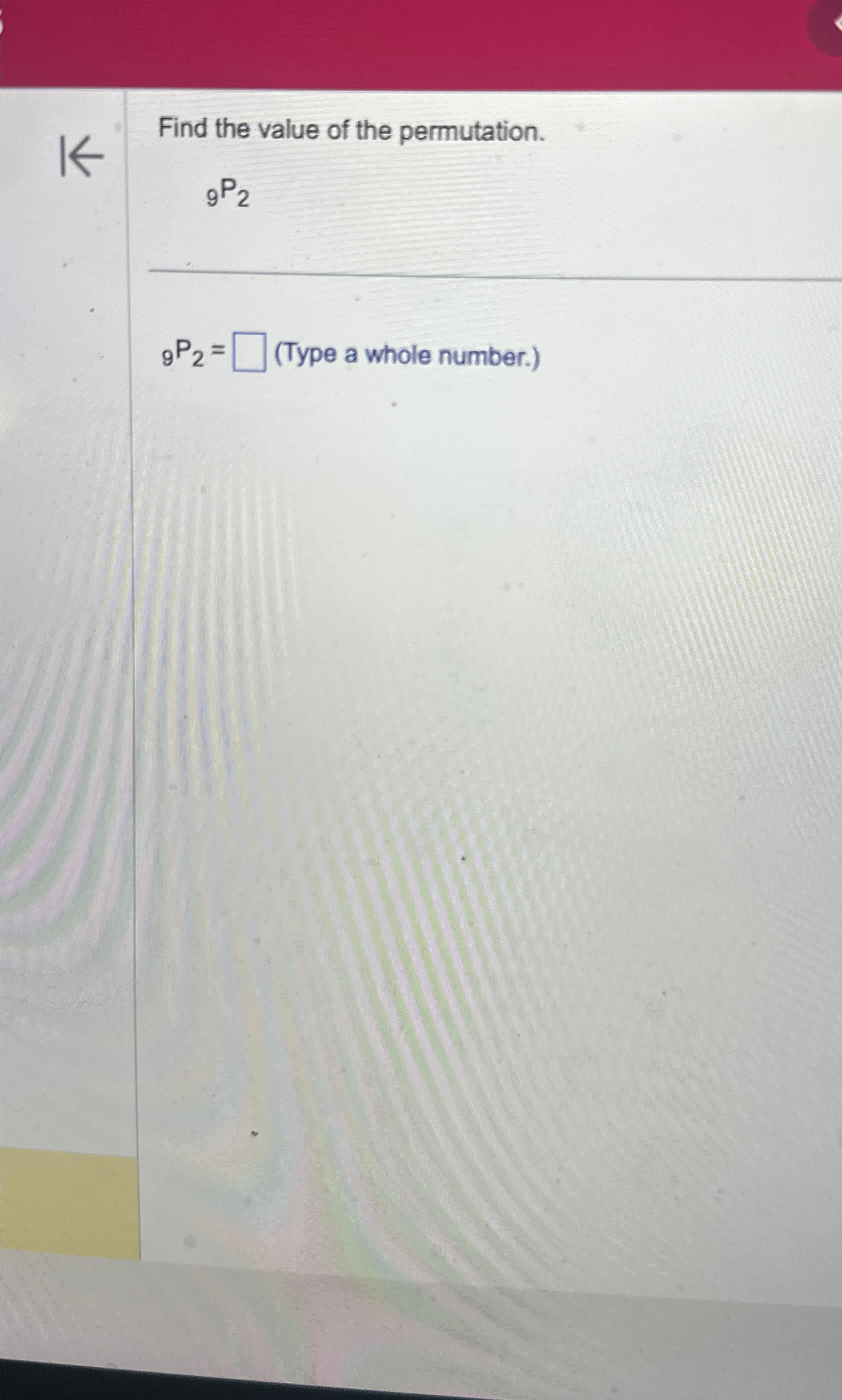 Solved KFind the value of the permutation.?9P2?9P2=(Type a | Chegg.com