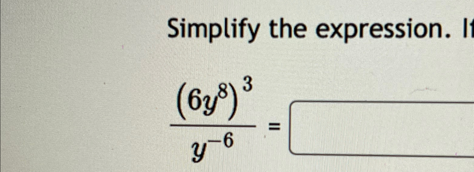 Solved Simplify the expression.(6y8)3y-6= | Chegg.com