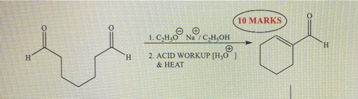 Solved 10 MARKS 1. C2H30 Na / C H OH ,, H Η΄ H 2. ACID | Chegg.com