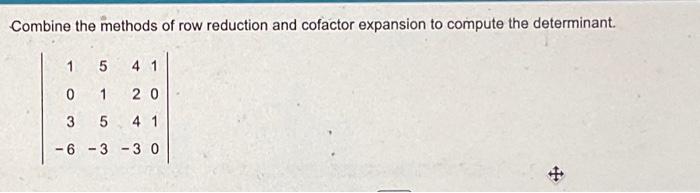 Solved Combine the methods of row reduction and cofactor | Chegg.com