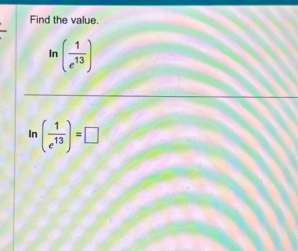 Solved Find the value.ln(1e13)ln(1e13)= | Chegg.com