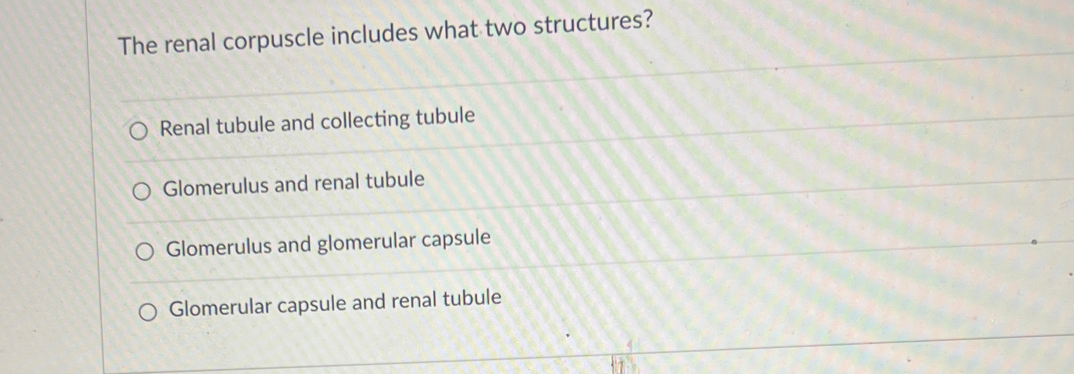 Solved The renal corpuscle includes what two | Chegg.com