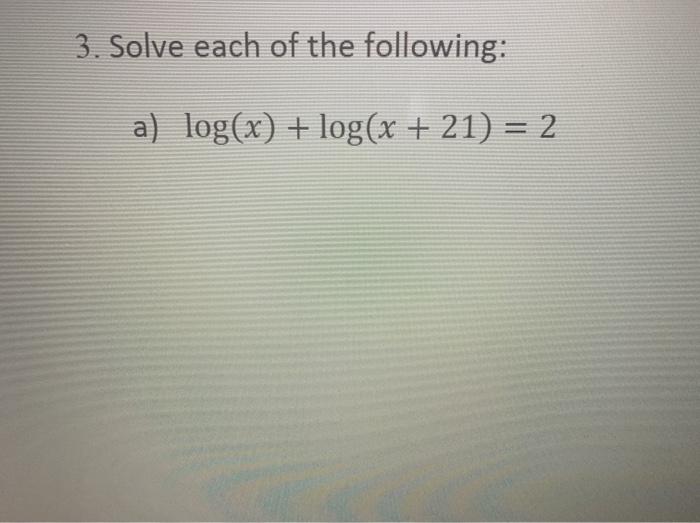 Solved 3. Solve each of the following: a) log(x) + log(x + | Chegg.com