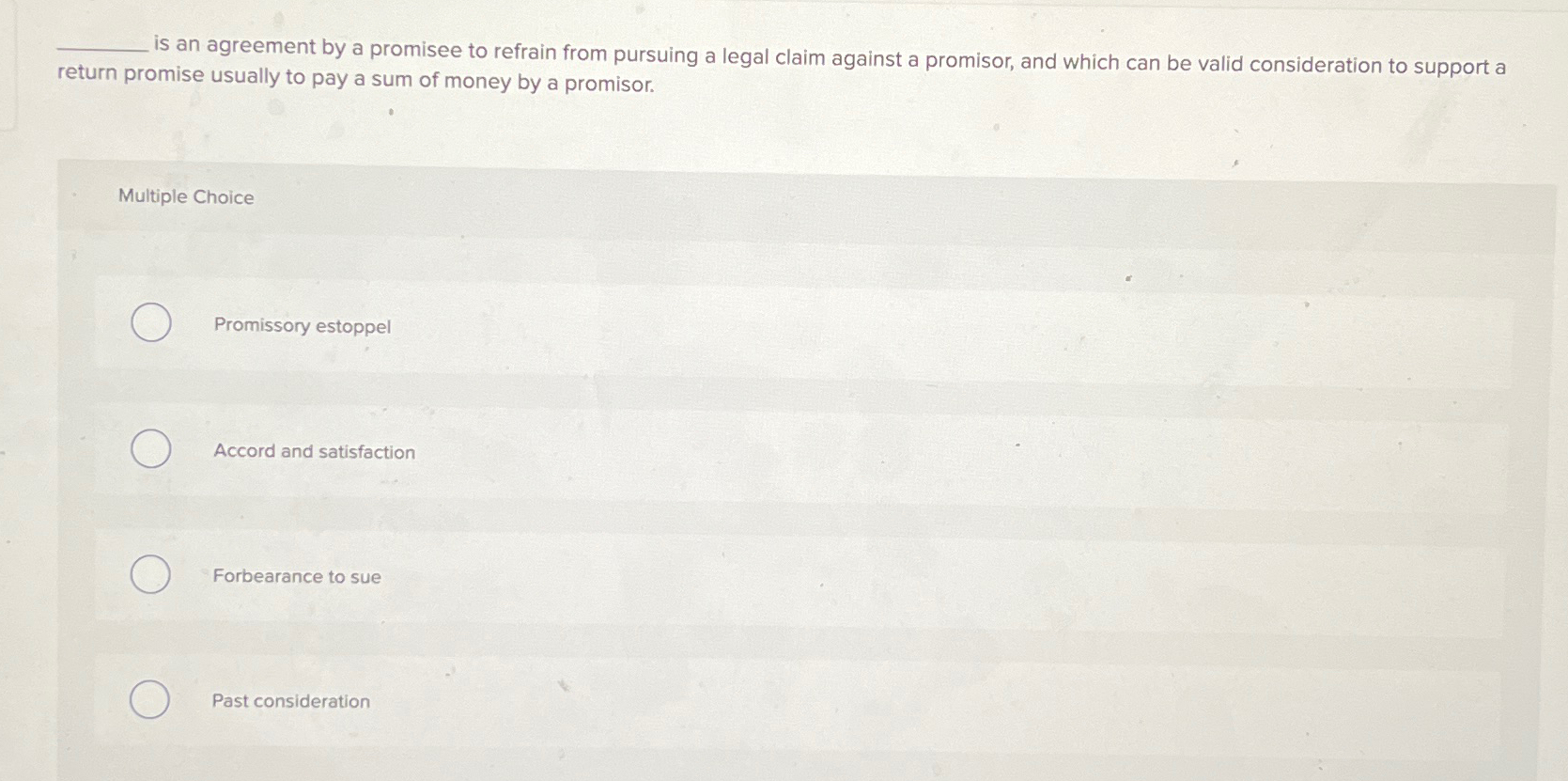 Solved is an agreement by a promisee to refrain from | Chegg.com