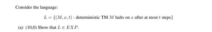 Solved Consider the language: L={(M,x,t): deterministic TM M | Chegg.com