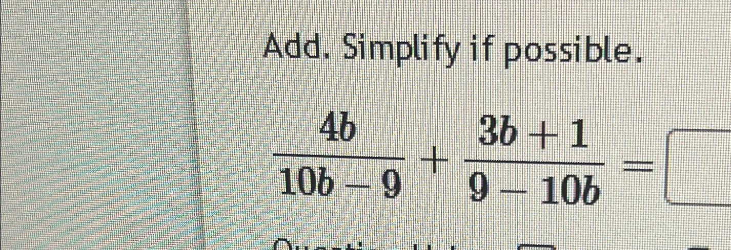 Solved Add. Simplify if possible.4b10b-9+3b+19-10b= | Chegg.com