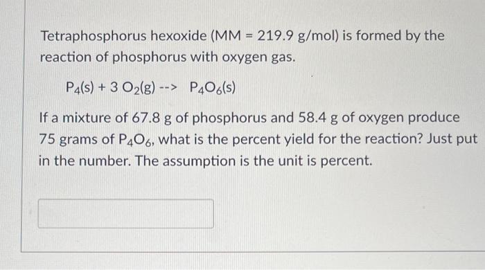 Solved Tetraphosphorus hexoxide (MM=219.9 g/mol) is formed | Chegg.com