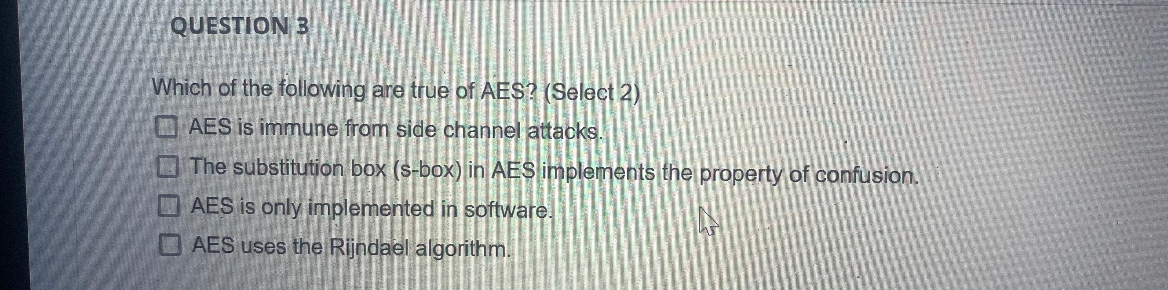 Solved QUESTION 3Which of the following are true of AES? | Chegg.com