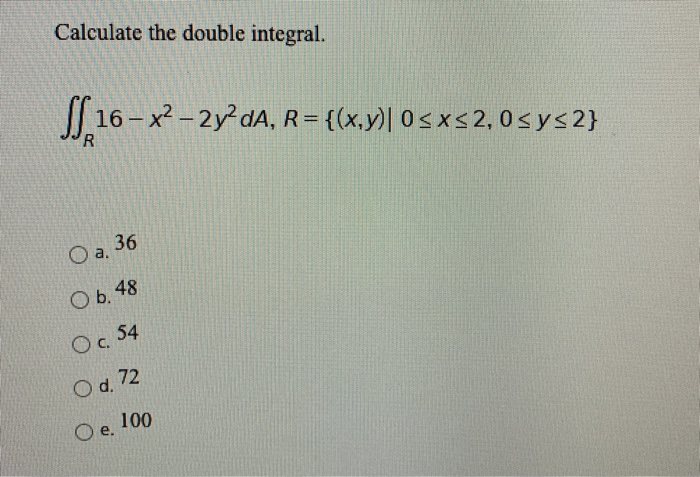 Solved Calculate the double integral. $ 16- x2 – 2y_dA, R = | Chegg.com