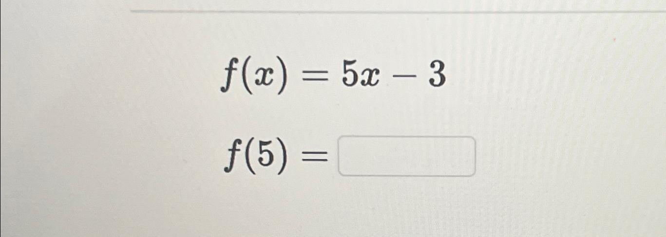 Solved f(x)=5x-3f(5)= | Chegg.com
