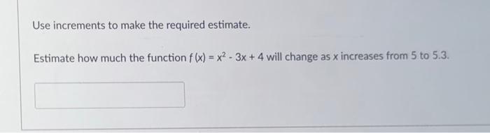 Solved Use increments to make the required estimate. | Chegg.com