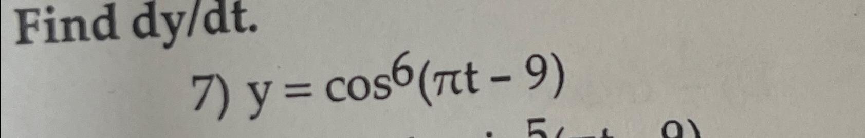 Solved Find dy/dt.y=cos6(πt-9) | Chegg.com