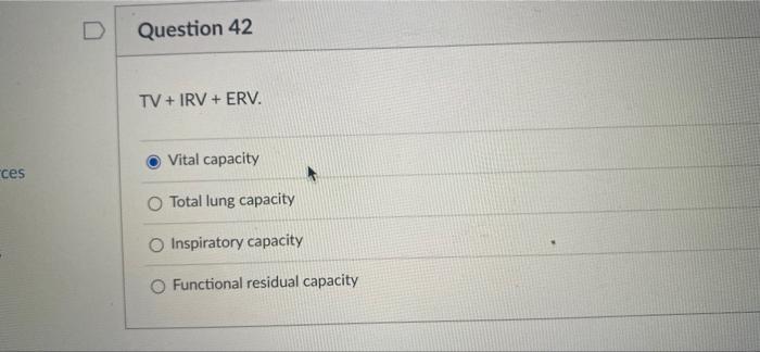 Solved Question 42 TV + IRV + ERV. Vital capacity ces Total | Chegg.com