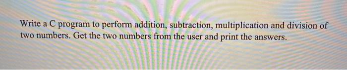 Solved Write A C Program To Perform Addition Subtraction