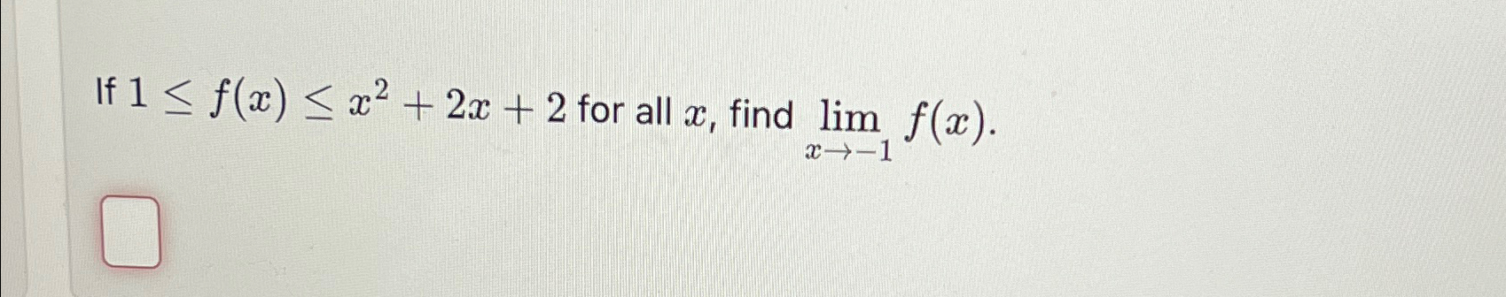 Solved If 1≤f(x)≤x2+2x+2 ﻿for all x, ﻿find limx→-1f(x). | Chegg.com