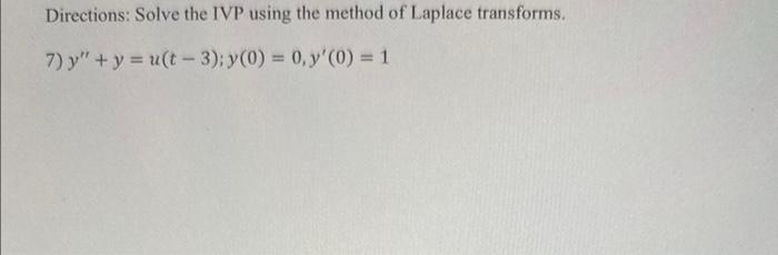 Solved Directions: Solve the IVP using the method of Laplace | Chegg.com Solved Directions: Solve the IVP using the method of Laplace | Chegg.com