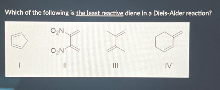 Solved Which of the following is the least reactive diene in | Chegg.com