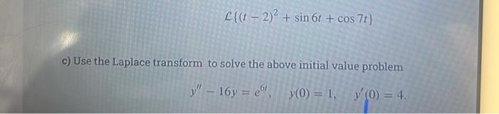 Solved L{(t−2)2+sin6t+cos7t} c) Use the Laplace transform to | Chegg.com