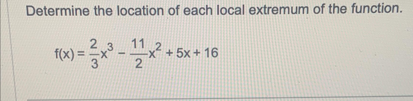 Solved Determine the location of each local extremum of the | Chegg.com